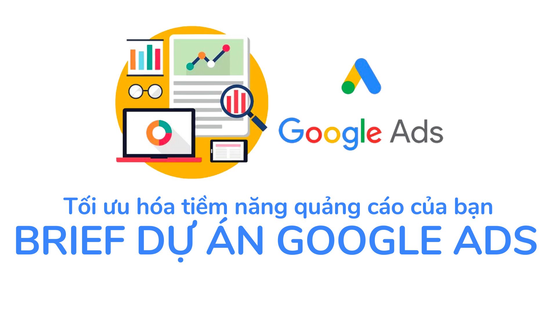2 mẫu Brief dự án Google Ads cần thiết khi bắt đầu